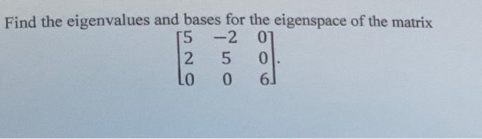 Solved Find the eigenvalues and bases for the eigenspace of | Chegg.com