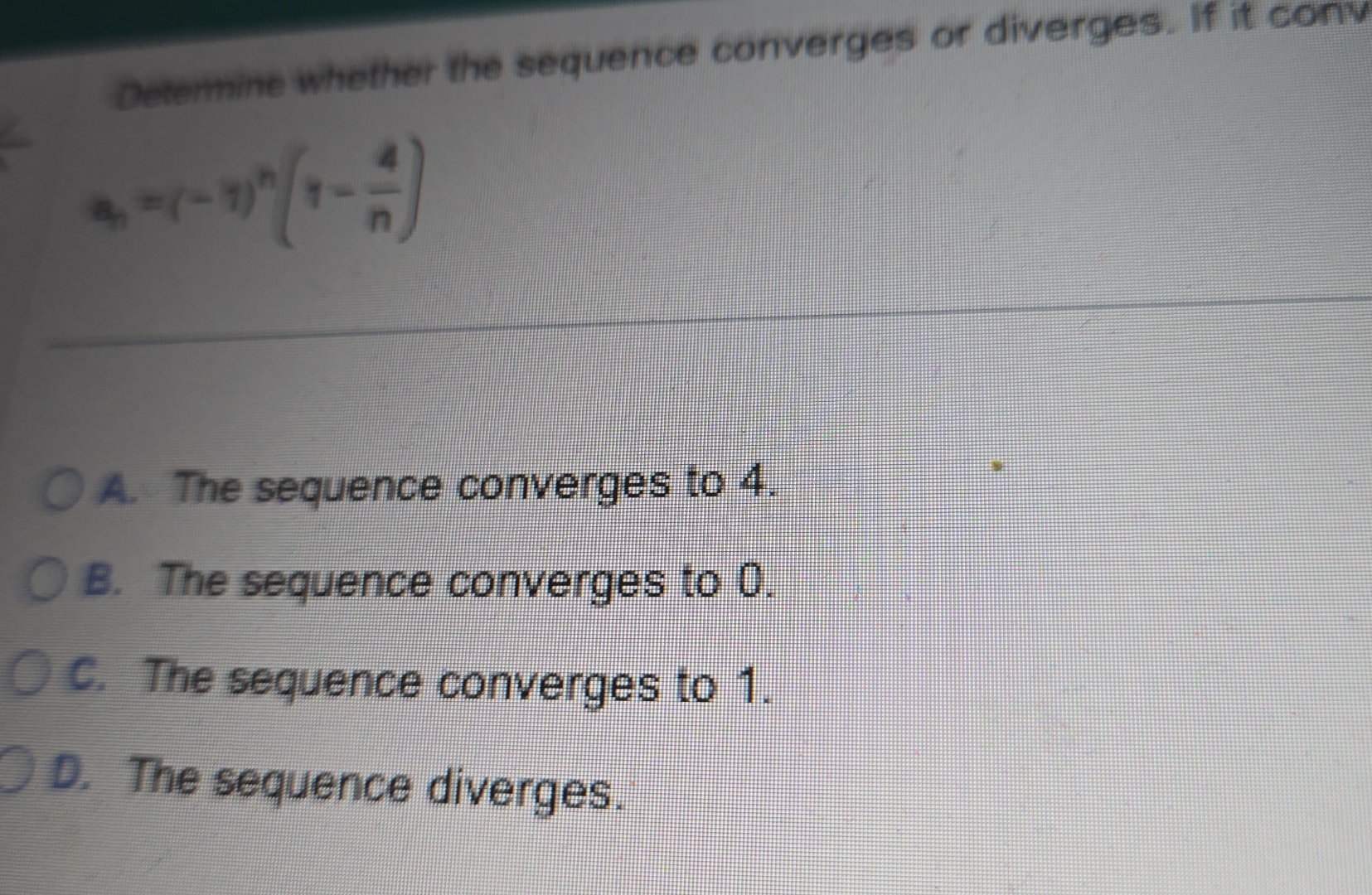 an=(-1)n(1-4n)A. ﻿The sequence converges to 4 .B. | Chegg.com