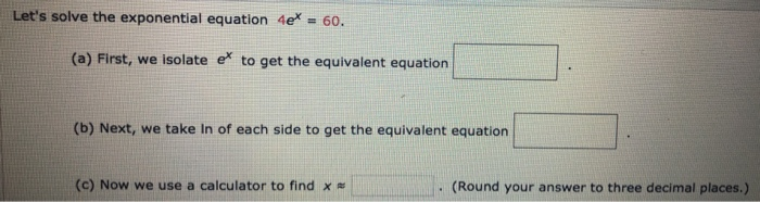 Solved Let's solve the exponential equation 4e* = 60. (a) | Chegg.com