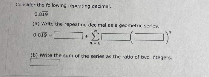 Solved Consider the following repeating decimal. 0.819 (a) | Chegg.com