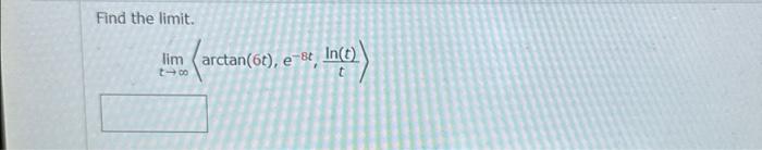Solved Find the limit. limt→∞ arctan(6t),e−8t,tln(t) | Chegg.com