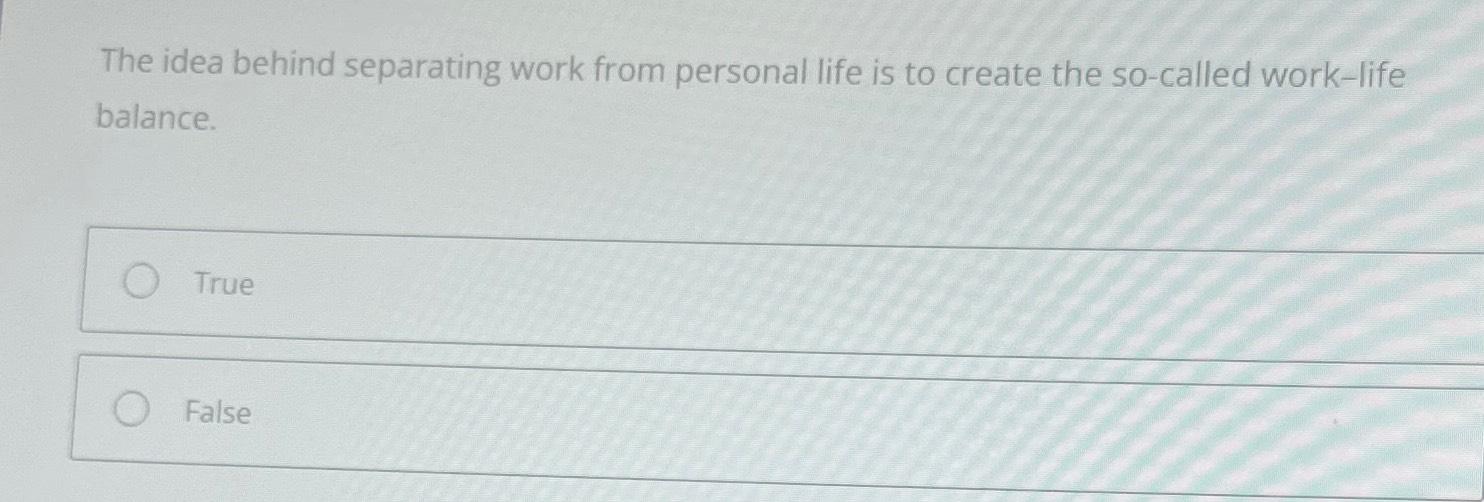 Solved The idea behind separating work from personal life is | Chegg.com