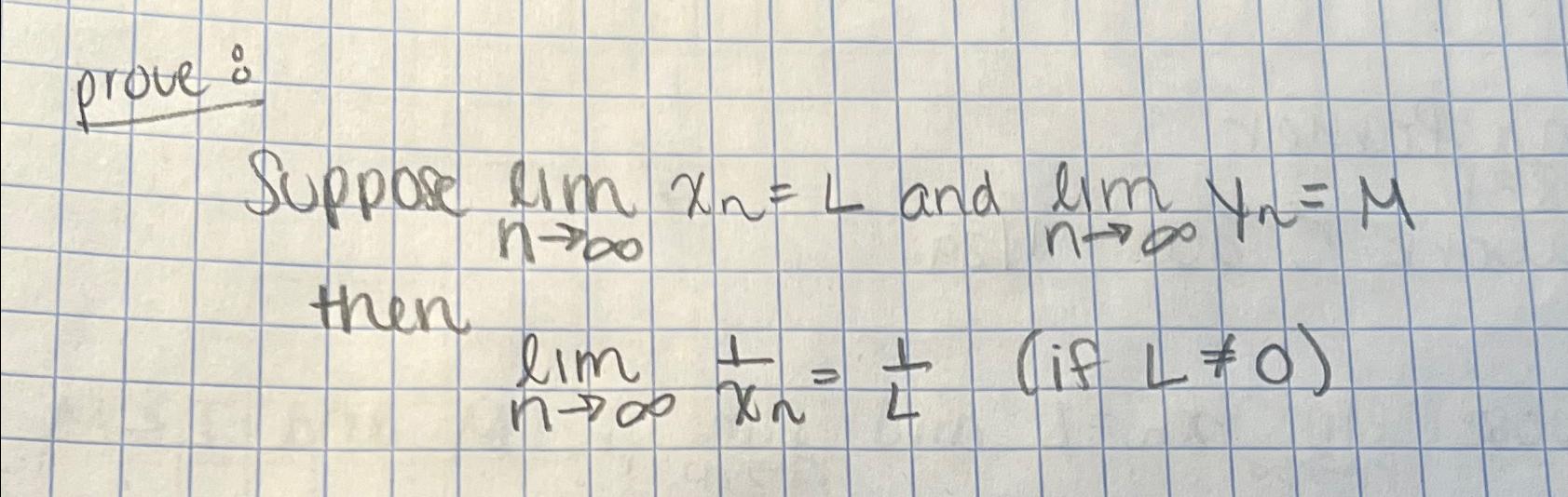 Solved prove:Suppose limn→∞xn=L ﻿and limn→∞yn=Mthen)≠(0 | Chegg.com