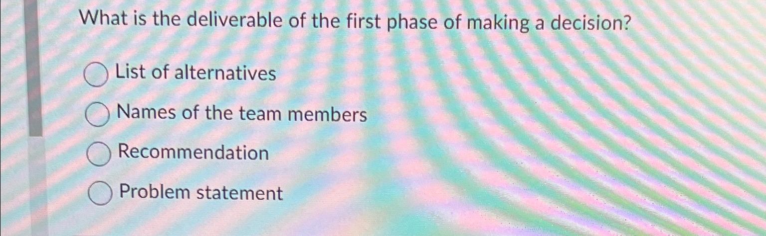 Solved What is the deliverable of the first phase of making | Chegg.com