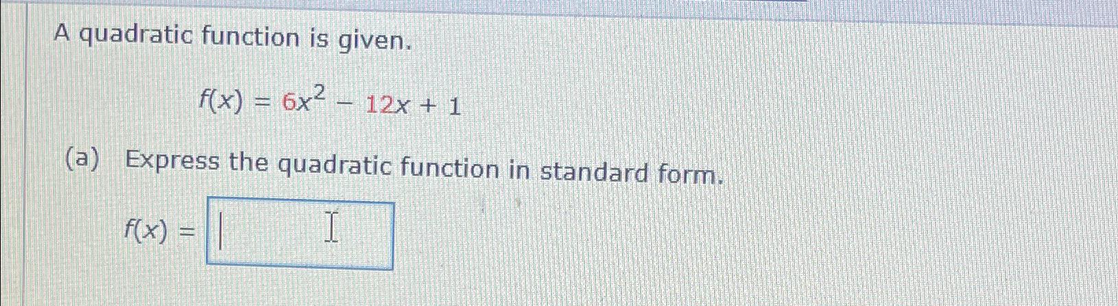Solved A quadratic function is given.f(x)=6x2-12x+1(a) | Chegg.com
