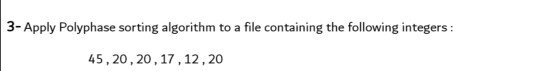 Solved 3- Apply Polyphase sorting algorithm to a file | Chegg.com