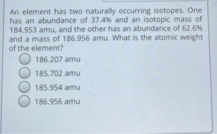 Solved An element has two naturally occurring isotopes. One | Chegg.com
