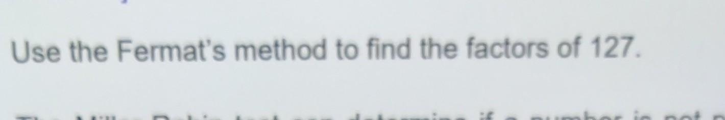 Solved Use the Fermat's method to find the factors of 127. | Chegg.com