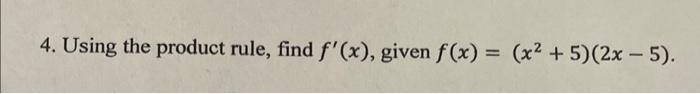 Solved 4. Using the product rule, find f′(x), given | Chegg.com
