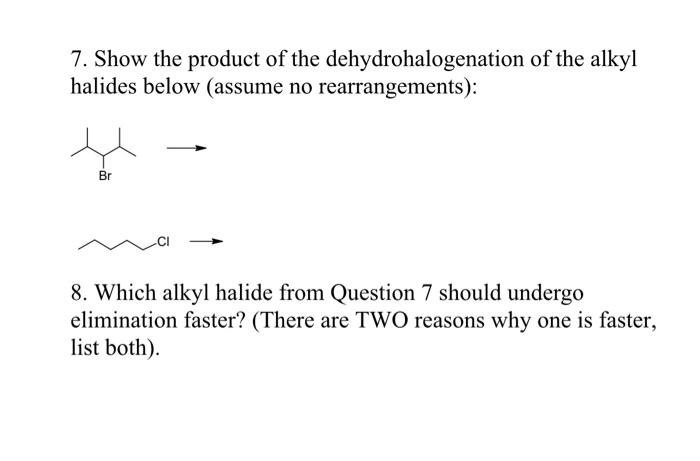 Solved 7. Show the product of the dehydrohalogenation of the | Chegg.com