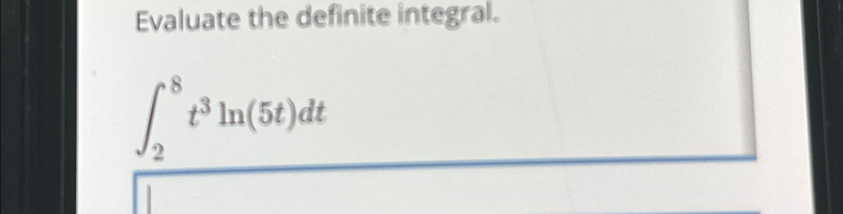 Solved Evaluate the definite integral.∫28t3ln(5t)dt | Chegg.com