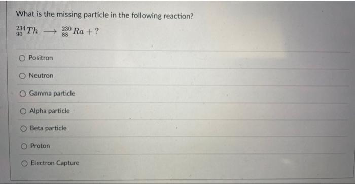 Solved What is the missing particle in the following | Chegg.com