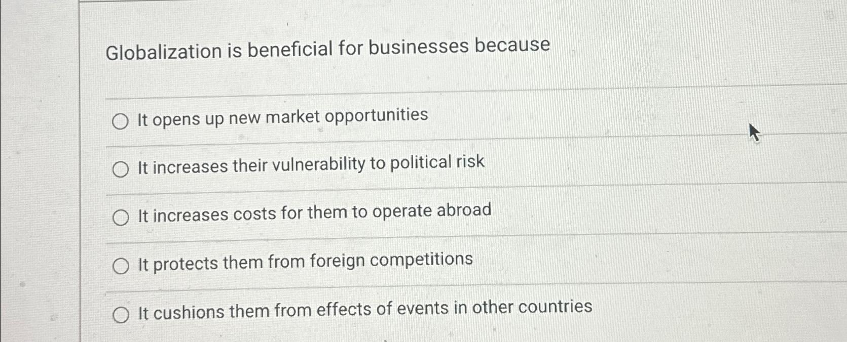 Solved Globalization is beneficial for businesses becauseIt | Chegg.com