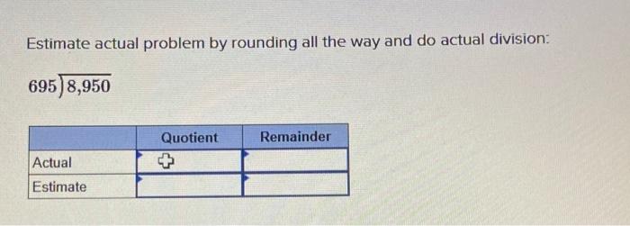 Solved Estimate actual problem by rounding all the way and | Chegg.com