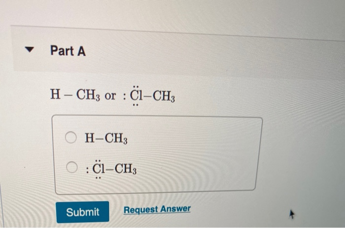 Solved Part A H – CH3 or : CI-CH3 H-CH3 : C1-CH3 Submit | Chegg.com