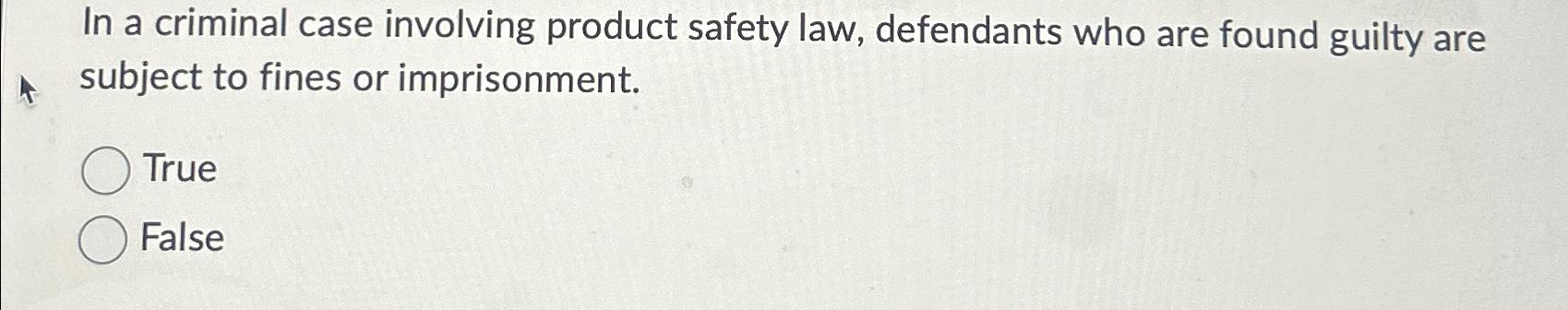 Solved In a criminal case involving product safety law, | Chegg.com