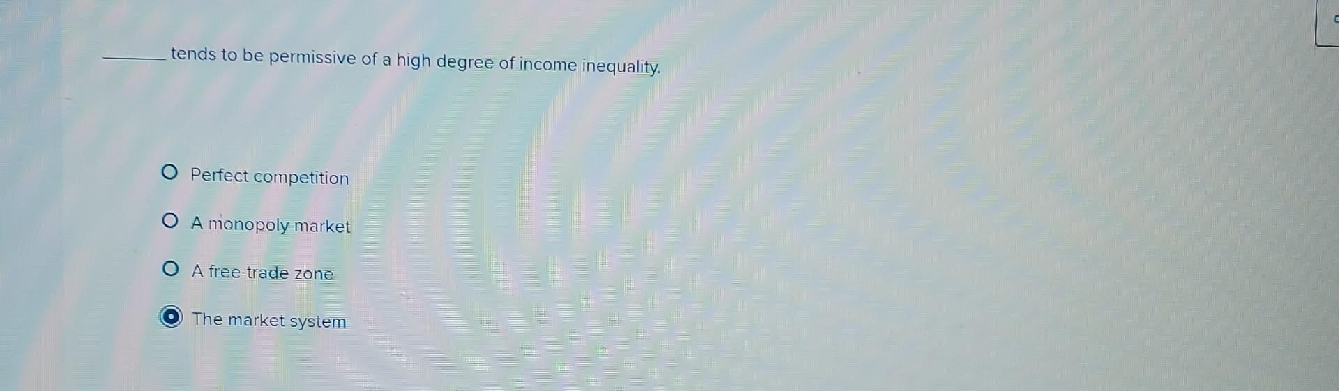 Solved tends to be permissive of a high degree of income | Chegg.com