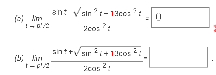 Solved (a) limt→pi/22cos2tsint−sin2t+13cos2t= (b) | Chegg.com