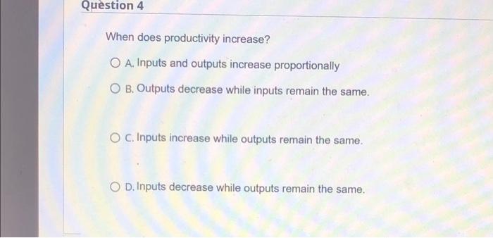 Solved Question 4 When does productivity increase? O A. | Chegg.com