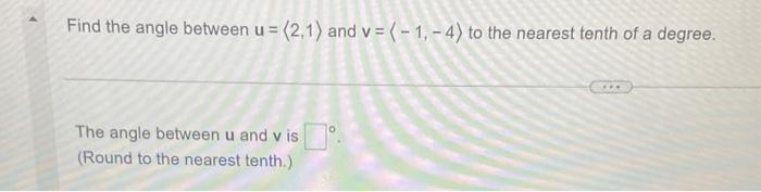 Solved Find the angle between u= 2,1 and v= −1,−4 to the | Chegg.com