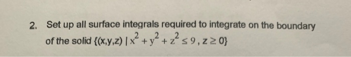 Solved 2. Set up all surface integrals required to integrate | Chegg.com