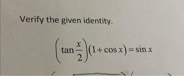 Solved Verify the given identity. tan X 2)(₁. + cos x) = sin | Chegg.com