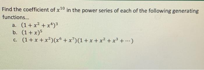 Solved Find the coefficient of x10 in the power series of | Chegg.com