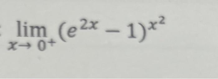 Solved limx→0+(e2x−1)x2 | Chegg.com