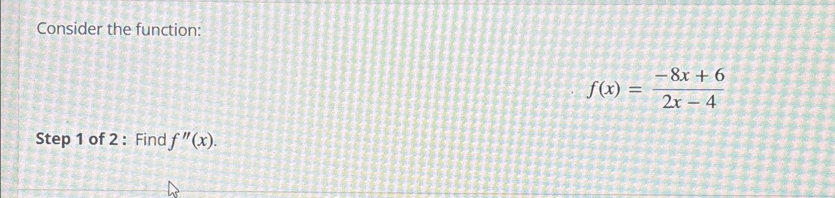 Solved Consider the function:f(x)=-8x+62x-4Step 1 ﻿of 2 ﻿: | Chegg.com