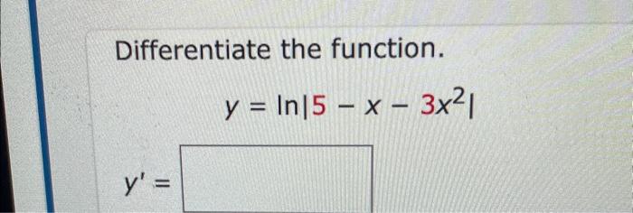 Solved Differentiate The Function Y Ln∣∣5−x−3x2∣∣ Y′