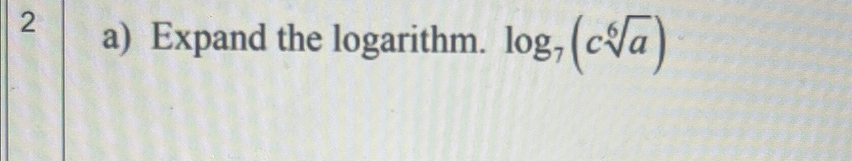 Solved a) ﻿Expand the logarithm. log7(ca6) | Chegg.com