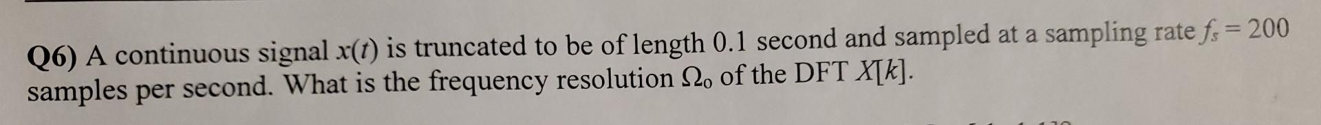 Solved Q6) A continuous signal x(t) is truncated to be of | Chegg.com