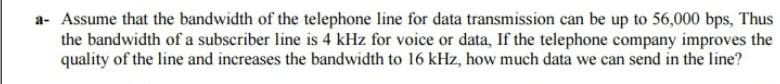 Solved a- Assume that the bandwidth of the telephone line | Chegg.com