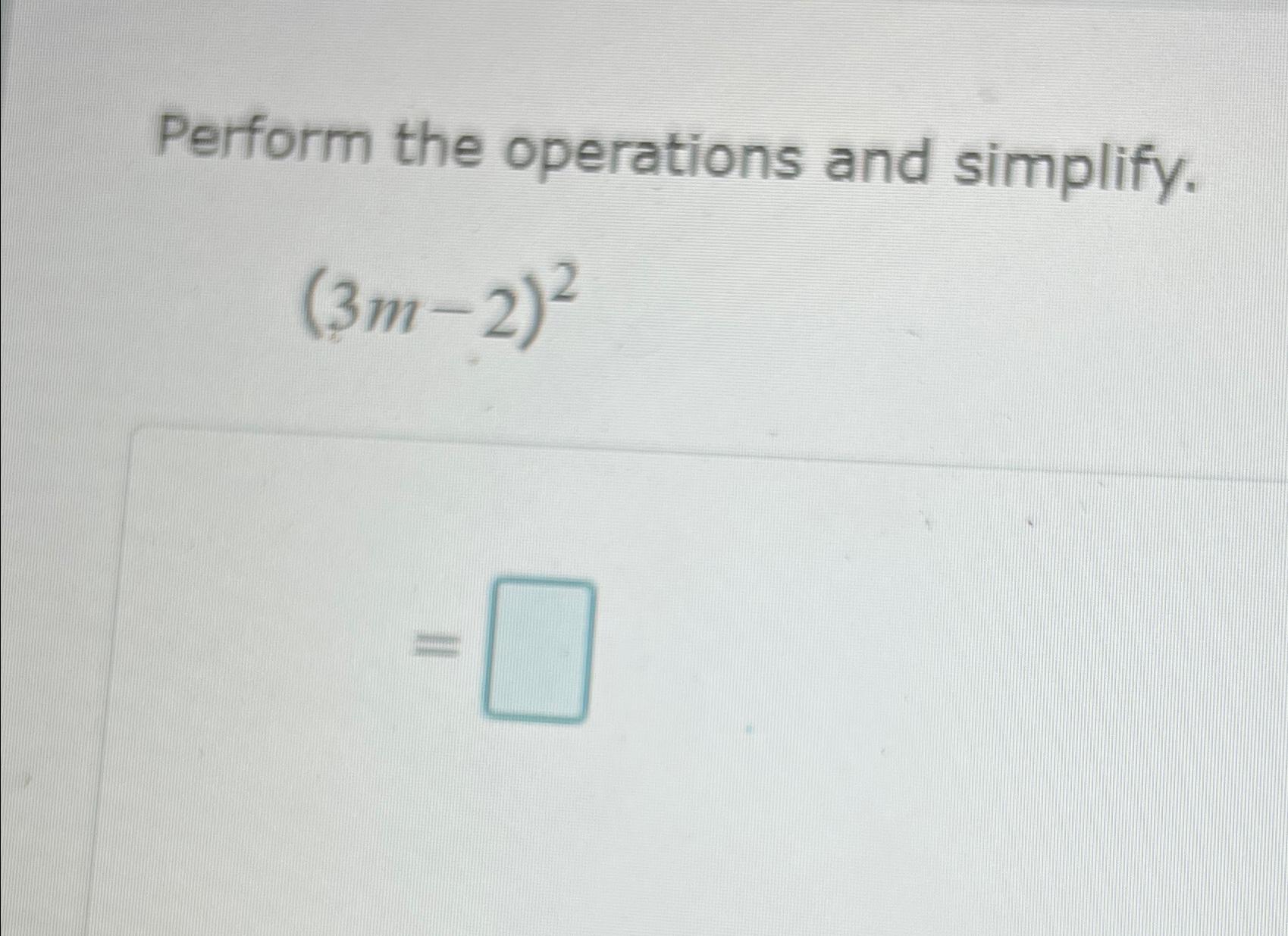 Solved Perform the operations and simplify.(3m-2)2 | Chegg.com