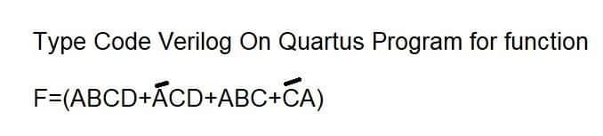 Solved Type Code Verilog On Quartus Program for function | Chegg.com