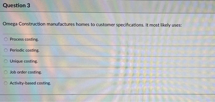 Solved Omega Construction manufactures homes to customer | Chegg.com
