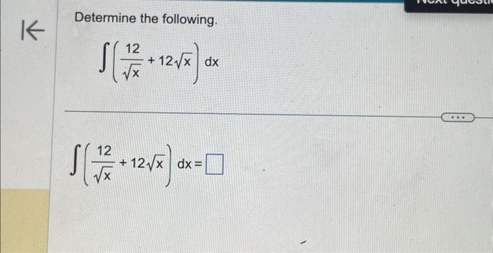Solved Determine the following. ∫(x12+12x)dx ∫(x12+12x)dx= | Chegg.com