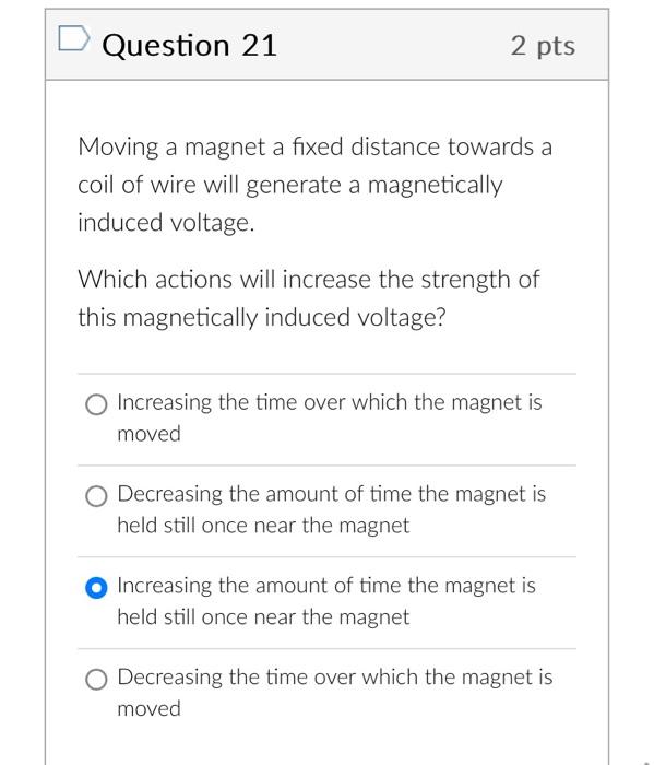 Solved Question 21 2 pts Moving a magnet a fixed distance | Chegg.com