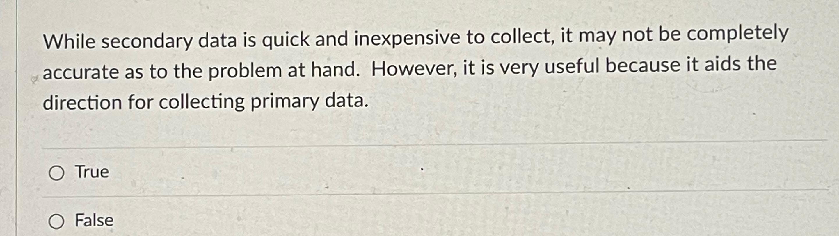 Solved While secondary data is quick and inexpensive to | Chegg.com