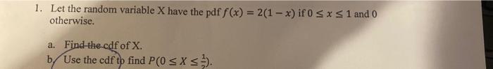 Solved 1. Let the random variable X have the pdf f(x)=2(1−x) | Chegg.com