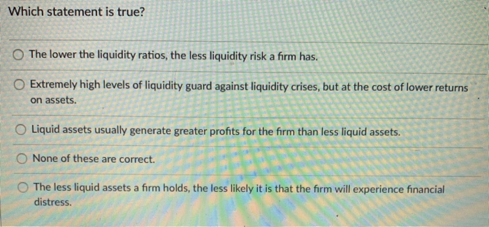 Solved Which statement is true? The lower the liquidity | Chegg.com