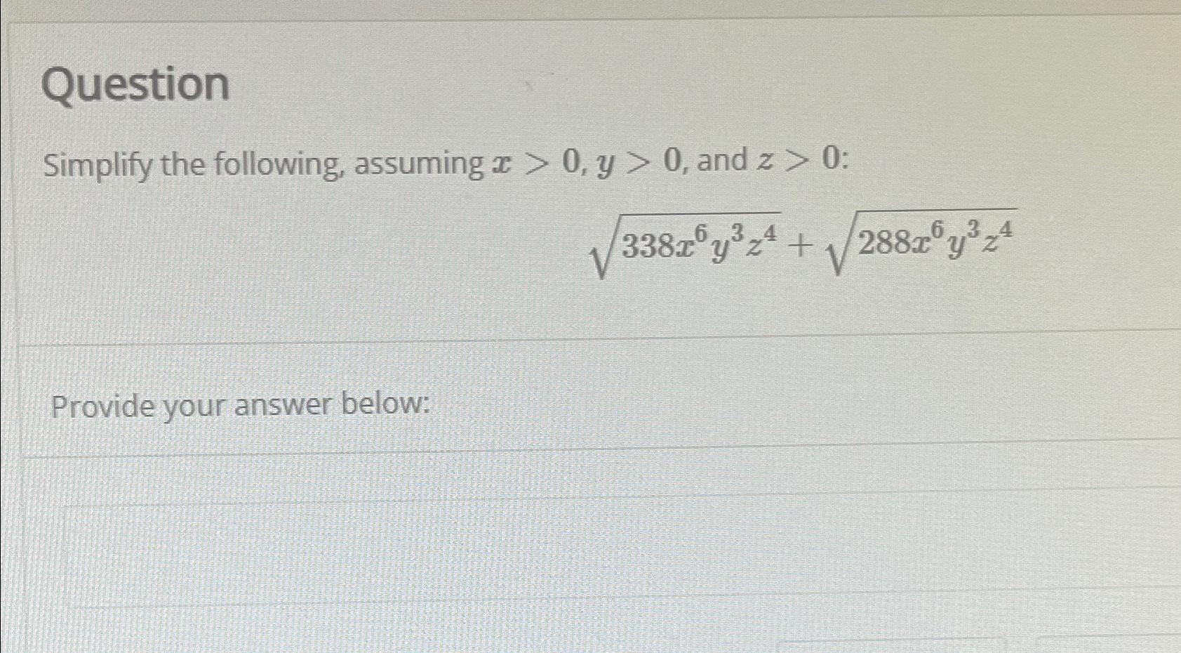 Solved QuestionSimplify the following, assuming x>0,y>0, | Chegg.com Solved QuestionSimplify the following, assuming x>0,y>0, | Chegg.com