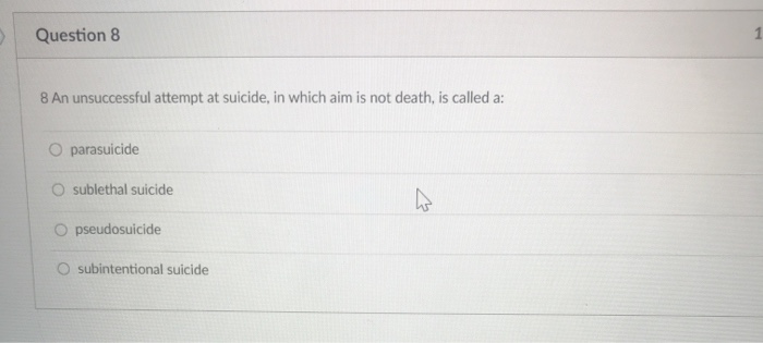 Solved Question 8 1 8 An unsuccessful attempt at suicide, in | Chegg.com