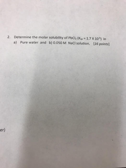 Solved Determine the molar solubility of PbCl2 (Ksp = 1.7 X | Chegg.com