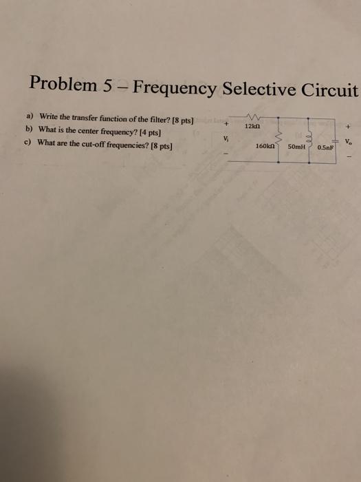 Solved Problem 5 - Frequency Selective Circuit 12 a) Write | Chegg.com