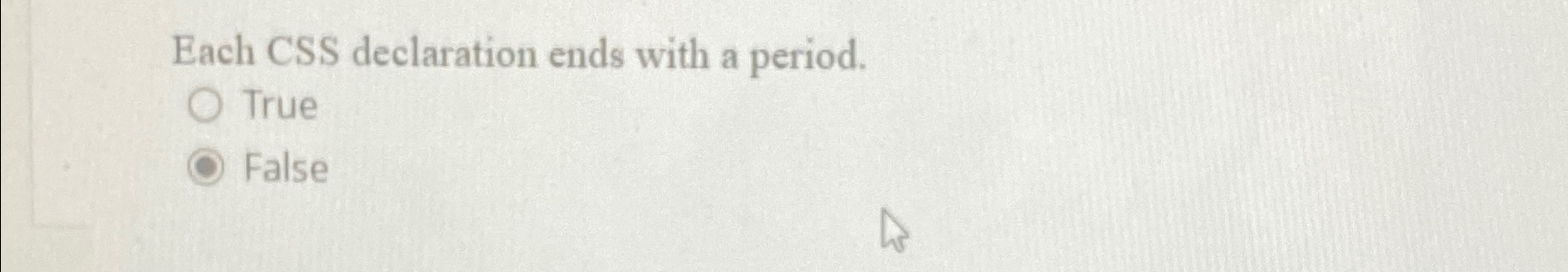 Solved Each CSS declaration ends with a period.TrueFalse | Chegg.com