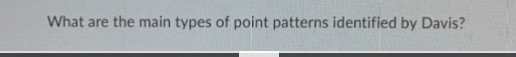 Solved What are the main types of point patterns identified | Chegg.com