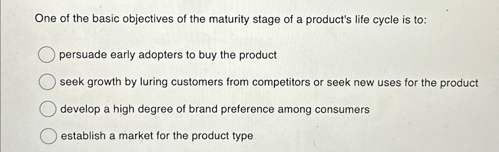 Solved One of the basic objectives of the maturity stage of | Chegg.com