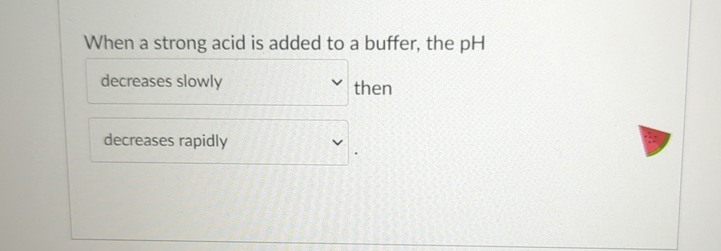 Solved When a strong acid is added to a buffer, the pHthen | Chegg.com