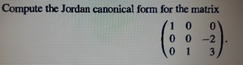 Solved Compute the Jordan canonical form for the | Chegg.com